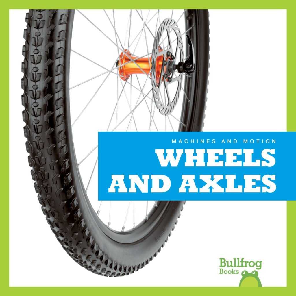 Wheels and Axles (Bullfrog Books: Machines and Motion) - Machinery Asia