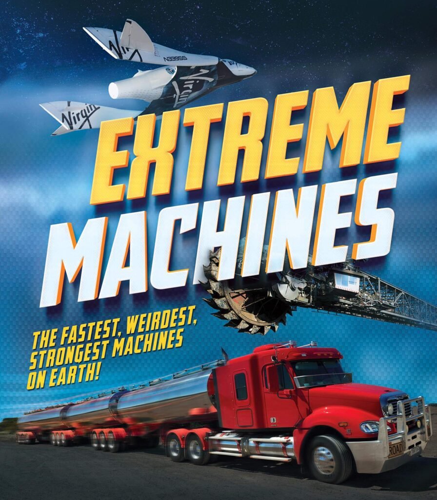 Extreme Machines: The Fastest, Weirdest, Strongest Machines on Earth ...